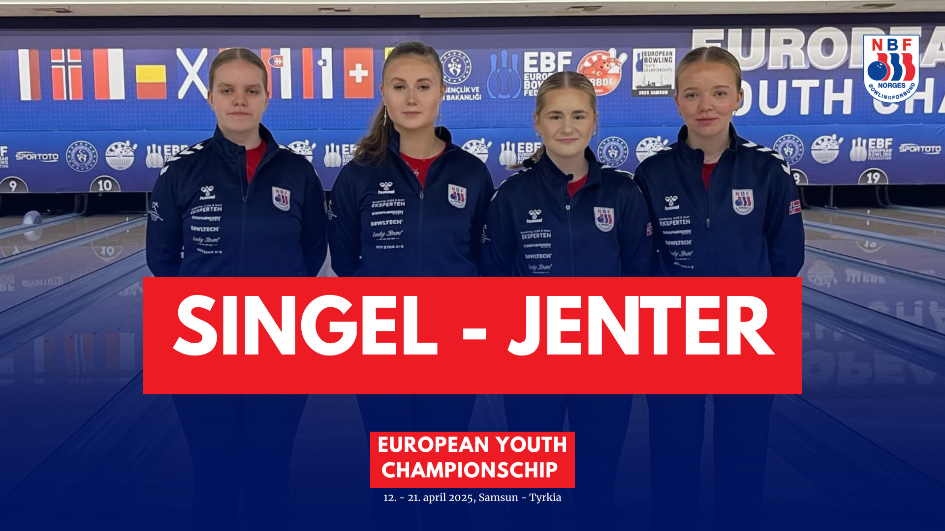 Jentene spiller singel-distansen i morgen - EYC 2025 - Norges Bowlingforbund