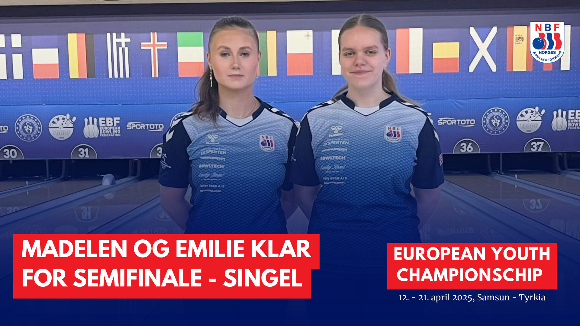 Madelen og Emilie klare for semifinale i singel - EYC 2025 - Norges Bowlingforbund